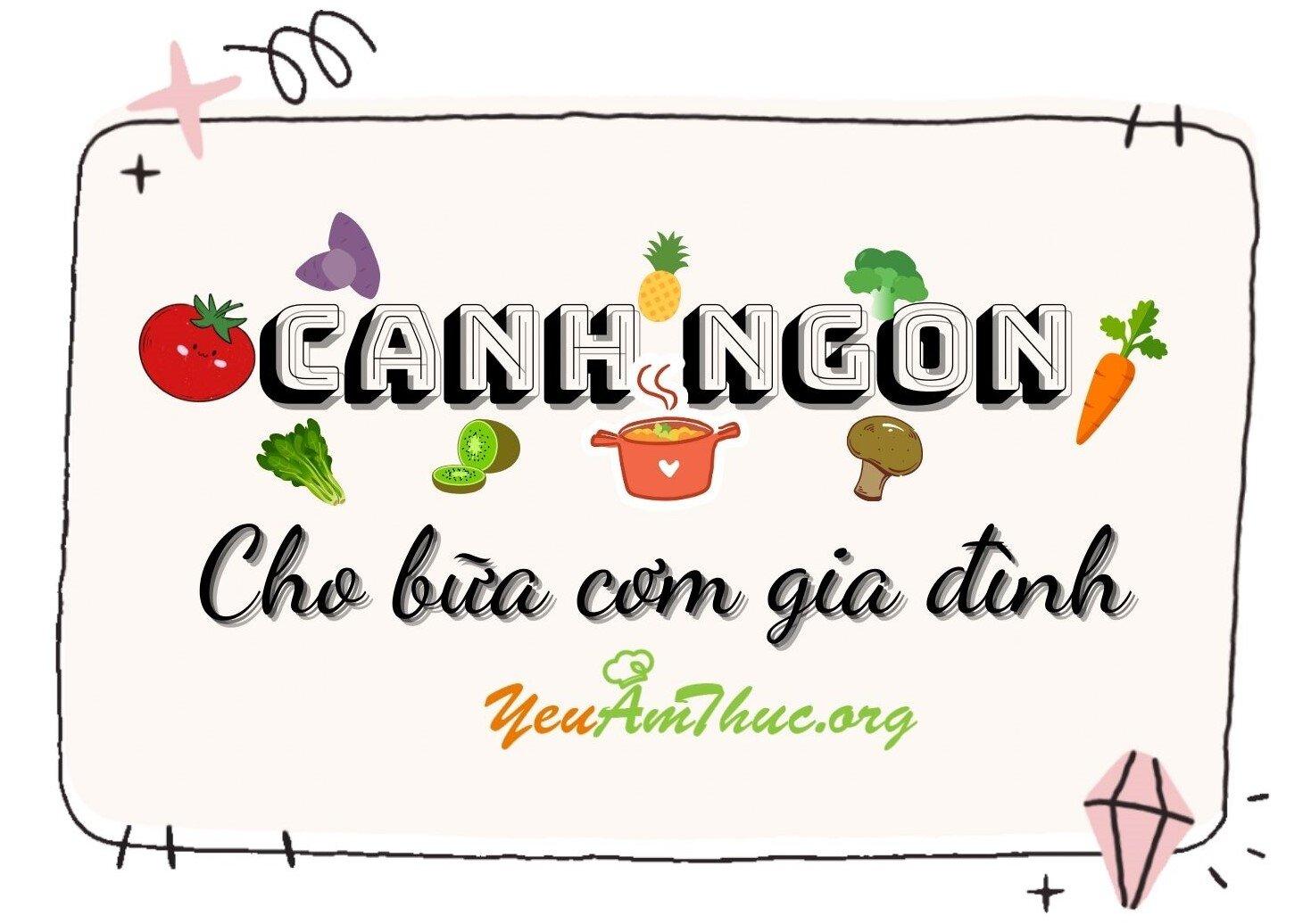 Tổng hợp 11 món canh ngon cho bữa cơm nhà thêm ngon, dinh dưỡng! - Món Ngon - yeuamthuc.org